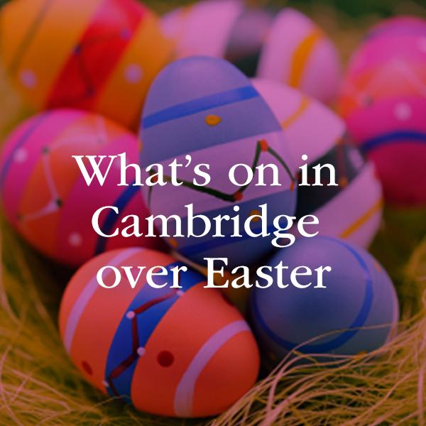 What’s on in Cambridge over Easter - Instant Home