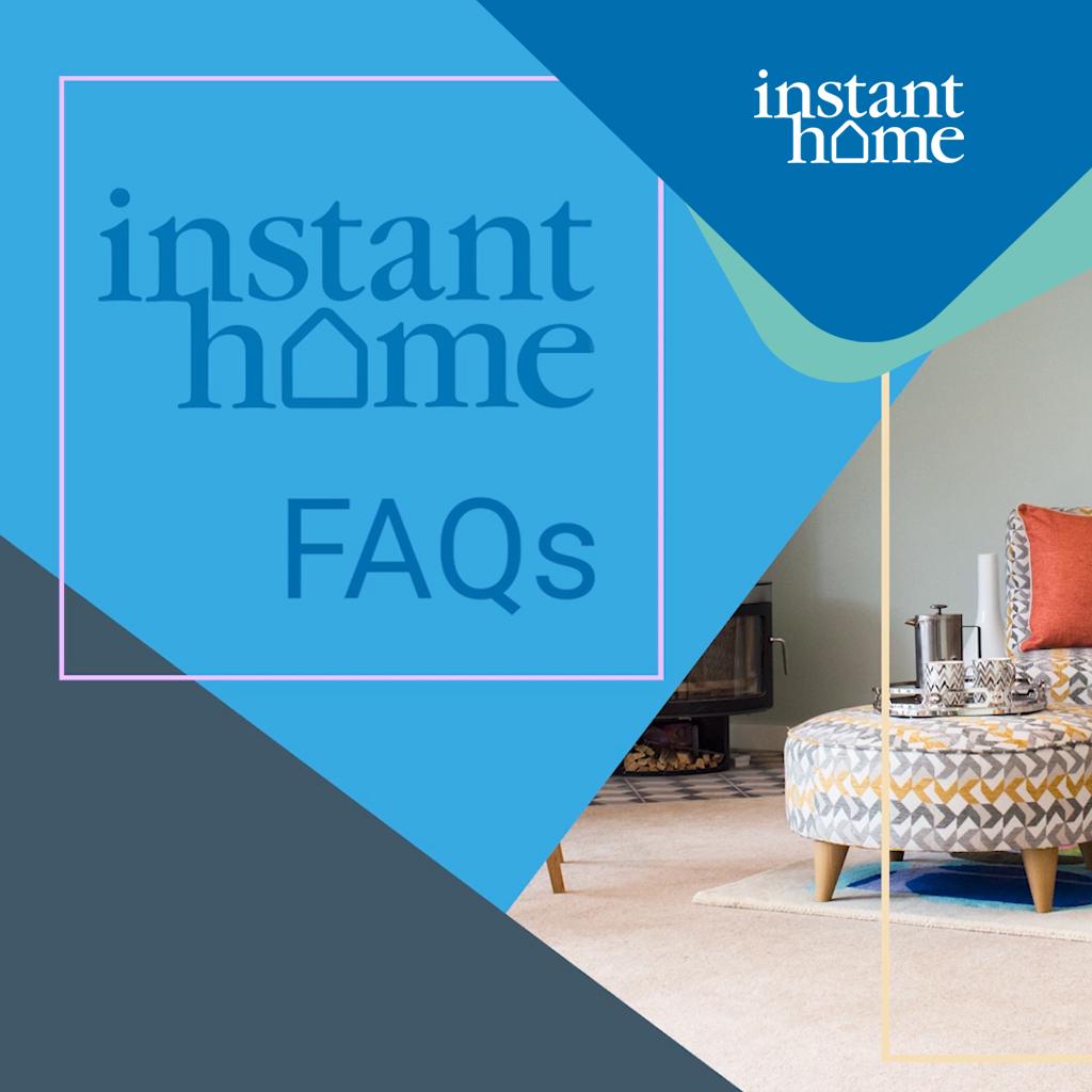 Instant Home FAQs - Instant Home